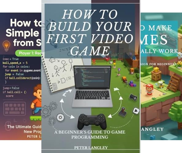 HOW TO MAKE GAMES THAT ACTUALLY WORK: Game Logic and Design for Beginners (GAME PROGRAMMING BOOK ...